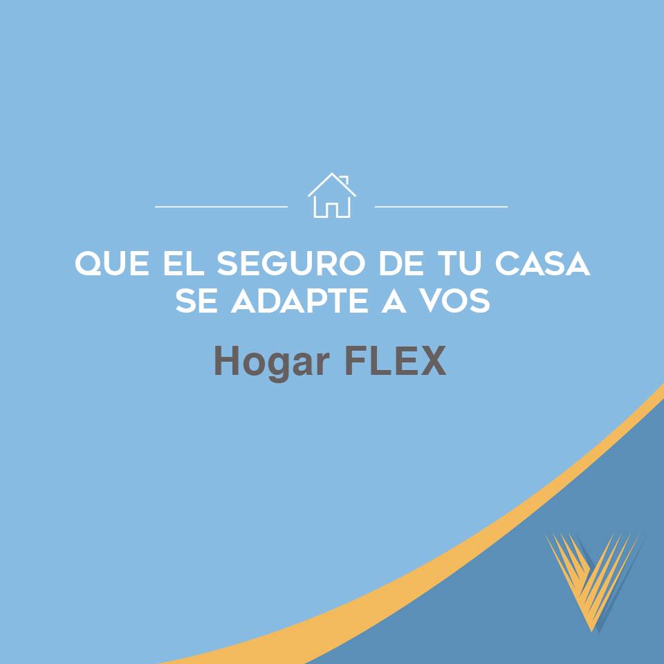 Que el seguro de tu casa se adapte a vos, Hogar FLEX » Victoria Seguros